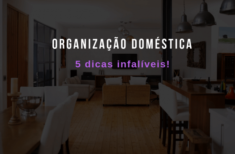 Organização doméstica: 5 dicas para manter a casa sempre arrumada ...
